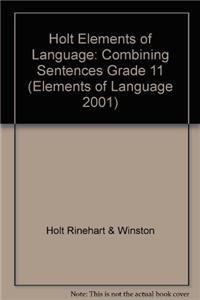Elements of Language, Grade 11 Combining Sentences Book Fifth Course: Holt Elements of Language ...