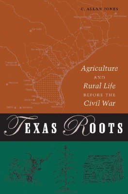 Texas Roots: Agriculture and Rural Life before the Civil War (Volume 8 ...