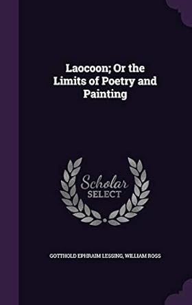 Laocoon; Or the Limits of Poetry and Painting: Lessing, Gotthold ...