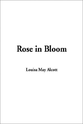 Rose in Bloom: Alcott, Louisa May: 9781404328648: Amazon.com: Books