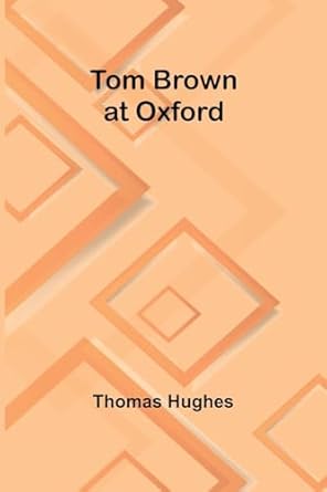 Tom Brown at Oxford: Hughes, Thomas: 9789362096319: Amazon.com: Books