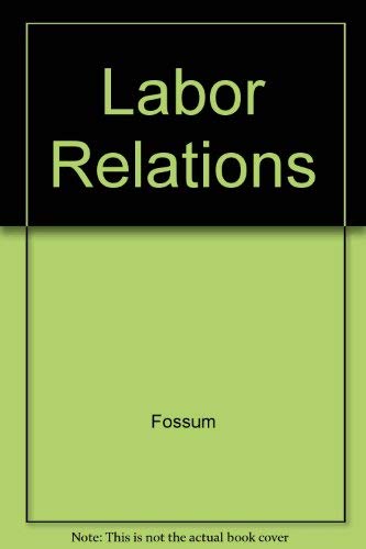 Labor Relations: Development, Structure, Process: Fossum, John A.: 9780256136104: Amazon.com: Books