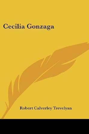 Amazon.com: Cecilia Gonzaga: 9781430467571: Trevelyan, Robert Calverley ...