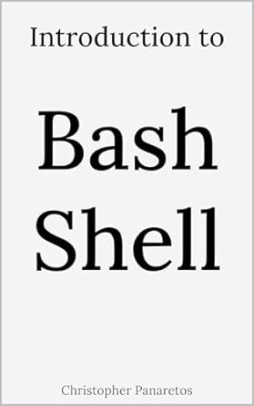 Introduction to Bash Shell (Experimental Biology) eBook : Panaretos ...