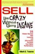 Sell Like Crazy Without Going Insane: Tosoni, Mark: 9781574723670 ...