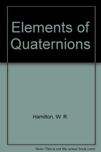 Elements of Quaternions: Hamilton, W. R.: 9780828402194: Amazon.com: Books
