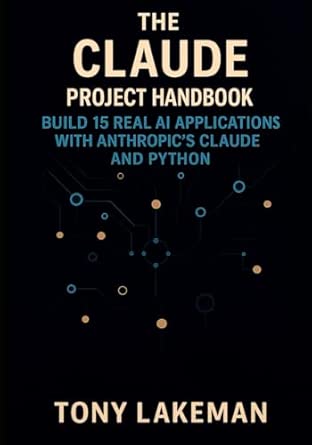 The Claude Project Handbook: Build 15 Real AI Applications with Anthropic’s Claude and Python ...