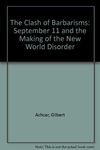 Clash of Barbarisms: September 11 and the Making of the New World ...