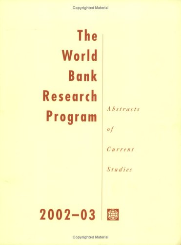 The World Bank Research Program, 2002-2003: Abstracts of Current ...