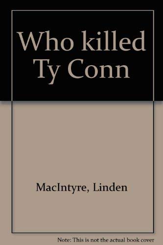 Who killed Ty Conn: MACINTYRE, Linden and BURKE, Theresa: 9780670891030 ...