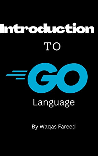 Amazon.com: Introduction To Go Programming Language eBook : Fareed, Waqas: Kindle Store