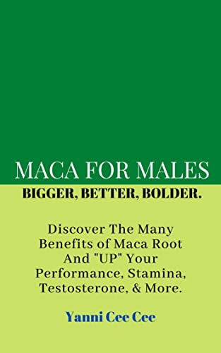 MACA FOR MALES: BIGGER, BETTER, BOLDER.: Discover The Many Benefits of ...