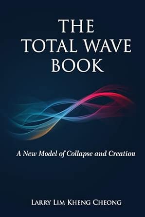 The Total Wave Book: A New Model of Collapse and Creation: Lim Kheng ...