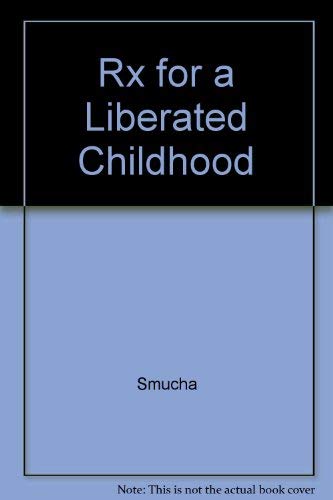 Rx for a Liberated Childhood: Smucha: 9780879490980: Amazon.com: Books