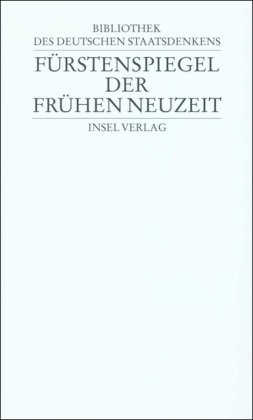 Bibliothek des deutschen Staatsdenkens: Band 6: Fürstenspiegel der ...