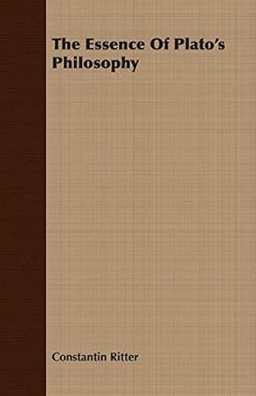 The Essence Of Plato's Philosophy: Ritter, Constantin: 9781406703627 ...