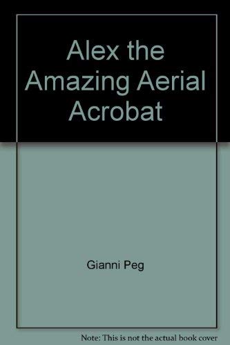 Alex the Amazing Aerial Acrobat: Peg, Gianni; Ferraro, Renato ...