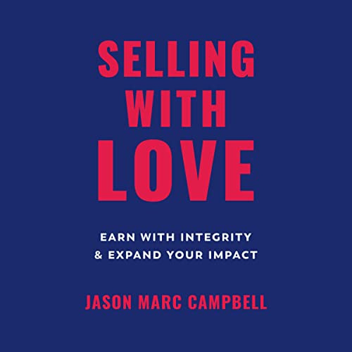 Amazon.com: Selling with Love: Earn with Integrity and Expand Your ...
