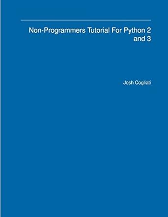 Non-Programmers Tutorial For Python 2 and 3: Cogliati, Josh ...