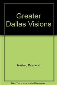 Greater Dallas Visions: Nasher, Raymond: 9780975973639: Amazon.com: Books