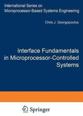 Interface Fundamentals in Microprocessor-Controlled Systems: Georgopoulos, C.J.: 9789400954717 ...