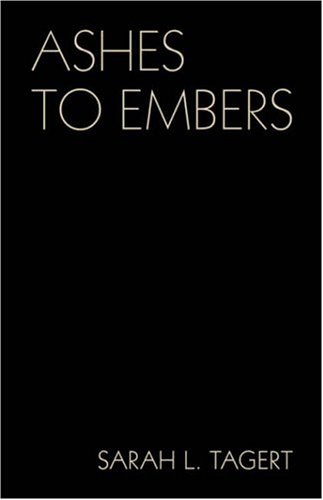 Ashes to Embers: Tagert, Sarah L.: 9781413784701: Amazon.com: Books