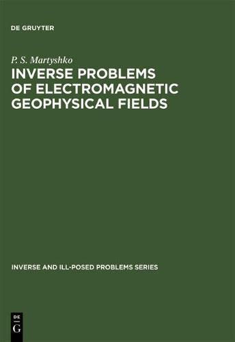 Inverse Problems of Electromagnetic Geophysical Fields (Inverse and Iii ...