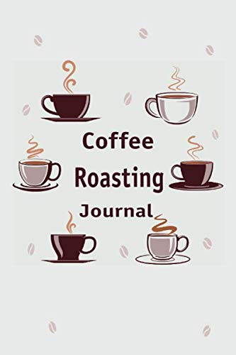 Coffee Roasting Journal: Coffee Roasting Log Book Over 100 Roasting 6 x ...