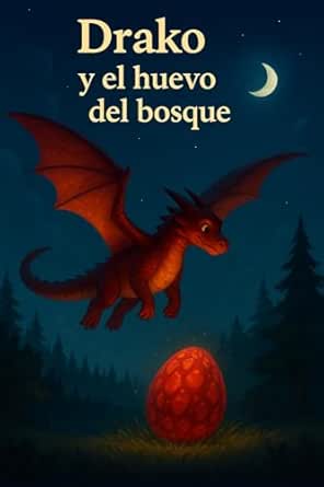 Drako y el huevo del bosque: Un dragón, una niña y la magia de la ...