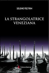 Amazon.com: La strangolatrice veneziana: 9788896105382: Feltrin, Selene ...