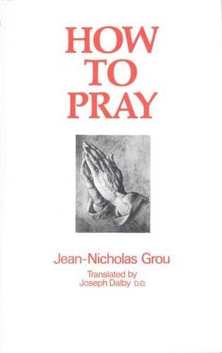 How to Pray: Amazon.co.uk: Grou, Jean-Nicholas: 9780227678619: Books