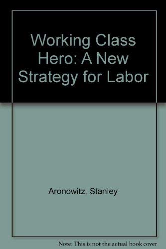 Amazon.com: Working Class Hero: A New Strategy for Labor: 9780915361137 ...