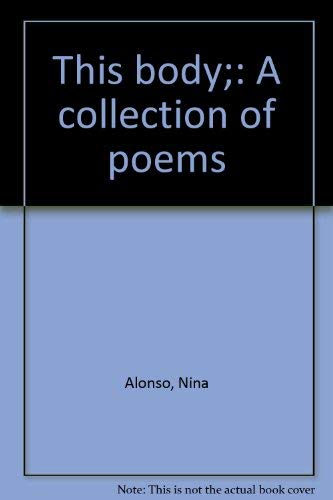 This body;: A collection of poems: Alonso, Nina: 9780879230432: Amazon ...