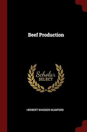 Beef Production: Mumford, Herbert Windsor: 9781375893398: Amazon.com: Books