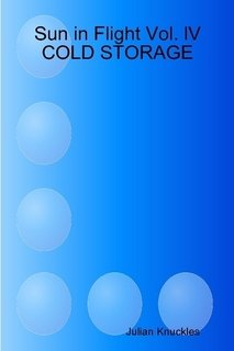 Sun in Flight Vol. lV COLD STORAGE: Julian Knuckles: 9781435727908 ...