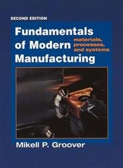 Fundamentals of Modern Manufacturing: Materials, Processes, and Systems ...