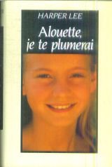 Amazon.fr - Alouette, je te plumerai - LEE Harper - Livres