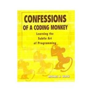 Cconfesions Of A Coding Monkey: Learning The Subtle Art Of Programing ...