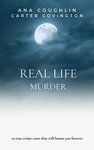 Real Life Murder: 10 True Crime Cases That Will Haunt You Forever eBook ...