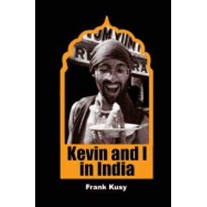 Kevin and I in India (Travel Writing): Kusy, Frank: 9781874687474 ...