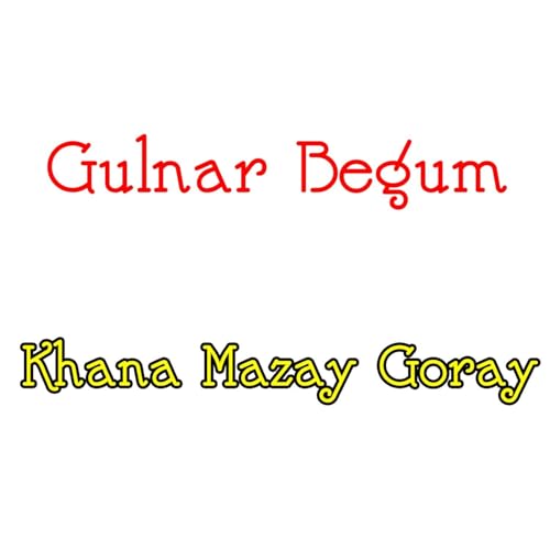 Amazon MusicでGulnar BegumのKhana Mazay Gorayを再生する