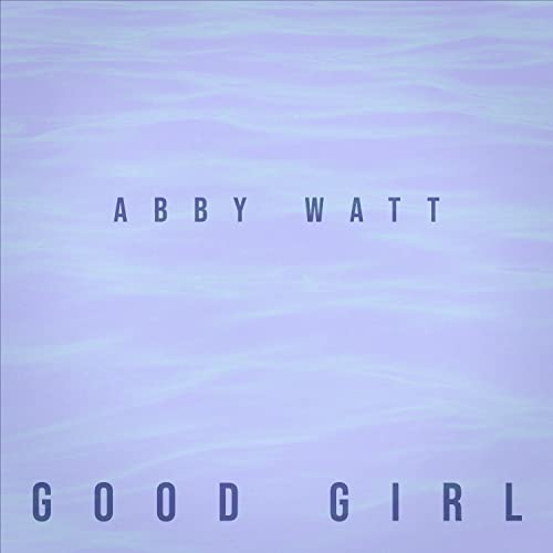 Play Good Girl by Abby Watt on Amazon Music
