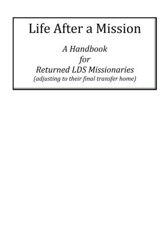 Life After a Mission: A Handbook for Returned LDS Missionaries ...
