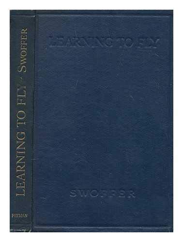 Learning to fly;: A course of flying instruction,: Swoffer, Frank ...