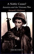 Noble Cause? America & the Vietnam War: Gerard J. DeGroot: Amazon.com ...