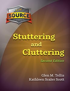 The Source Stuttering and Cluttering–Second Edition: Glen M. Tellis ...