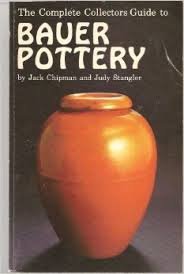 Complete Collectors Guide to Bauer Pottery: Chipman, Jack, Stangler ...