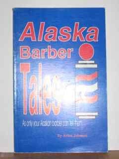 Alaska barber tales: As only your Alaskan barber can tell them: Johnson ...