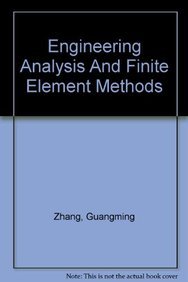 Engineering Analysis And Finite Element Methods: Zhang, Guangming ...