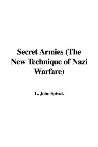 Secret Armies: The New Technique of Nazi Warfare: Spivak, John L ...